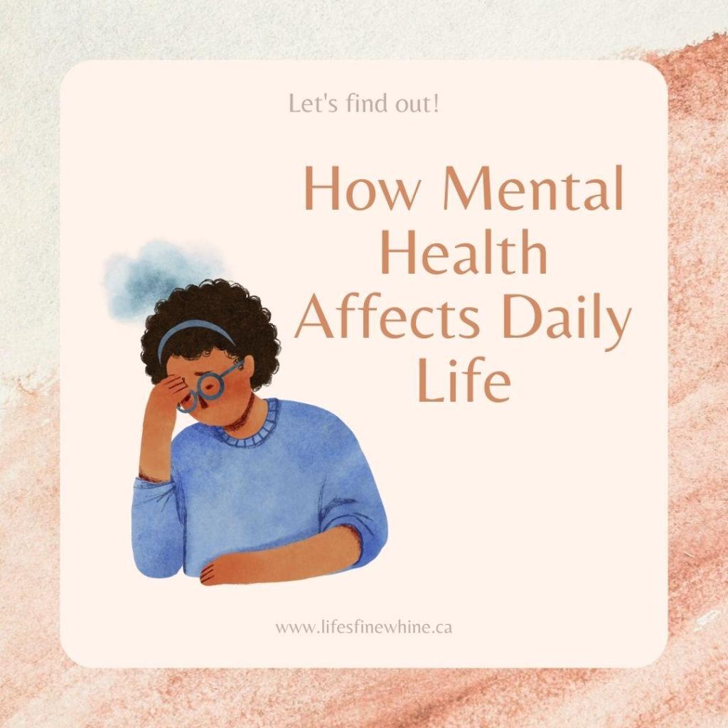 How Mental Health Affects Daily Life - Lifesfinewhine